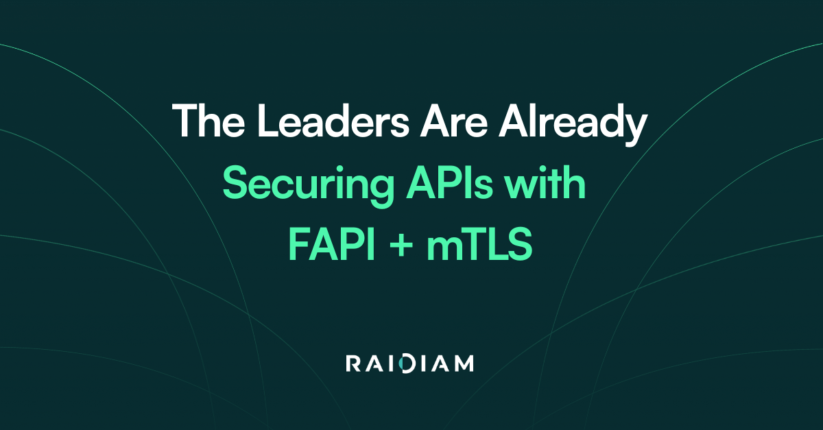 The Leaders Are Already Securing APIs with FAPI + mTLS | Raidiam